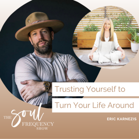 Trusting Yourself to Turn Your Life Around | Eric Karnezis - Shanna Lee
