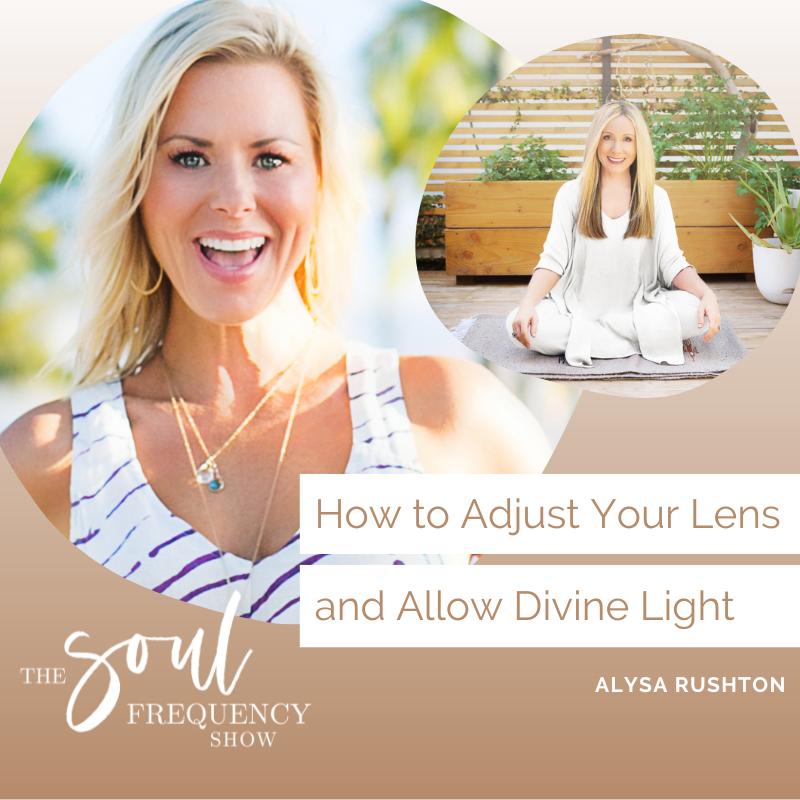 How to Adjust Your Lens and Allow Divine Light | Alysa Rushton - Shanna Lee